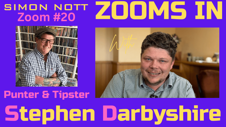 Simon Nott Zooms-In #20 Punter & Tipster Stephen Darbyshire