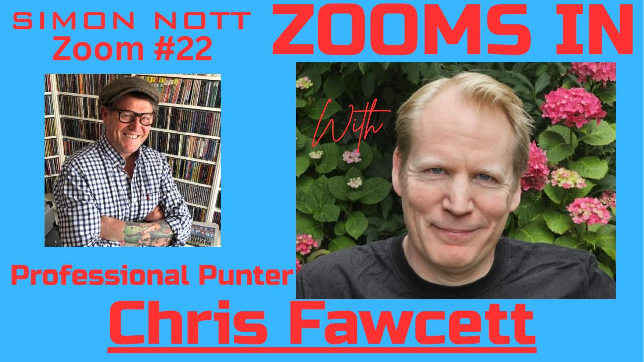 Simon Nott Zooms-In #22 Professional Punter Chris Fawcett